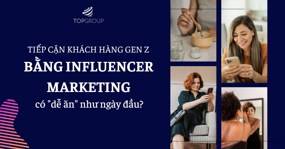 Tiếp cận khách hàng gen Z bằng Influencer Marketing - có "dễ ăn" như ...